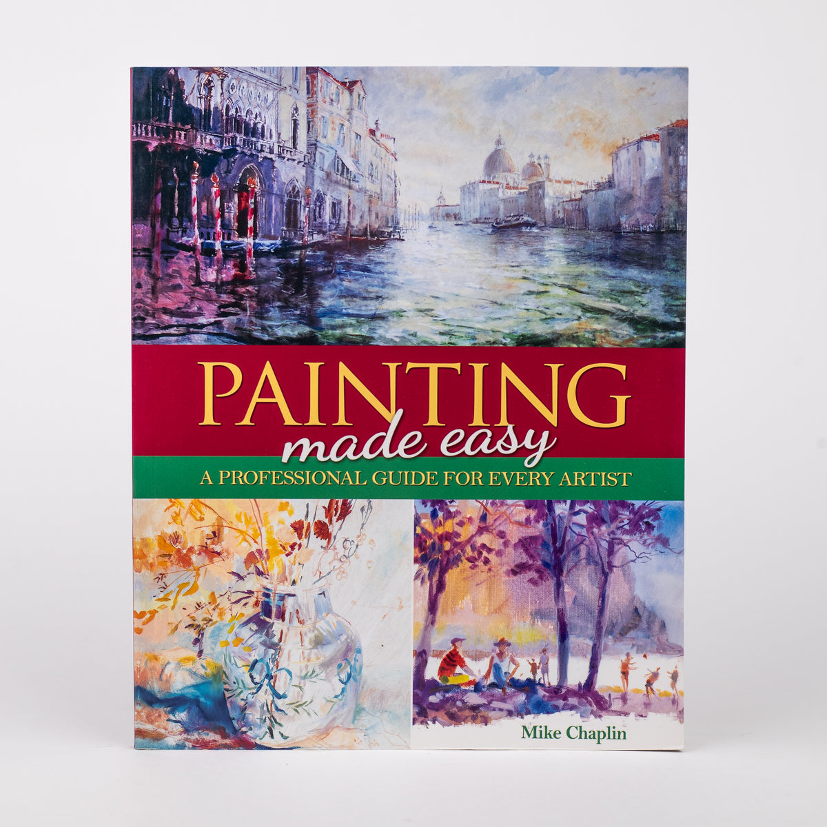 Painting Made Easy: A Professional Guide For Every Artist By Mike Chap ...